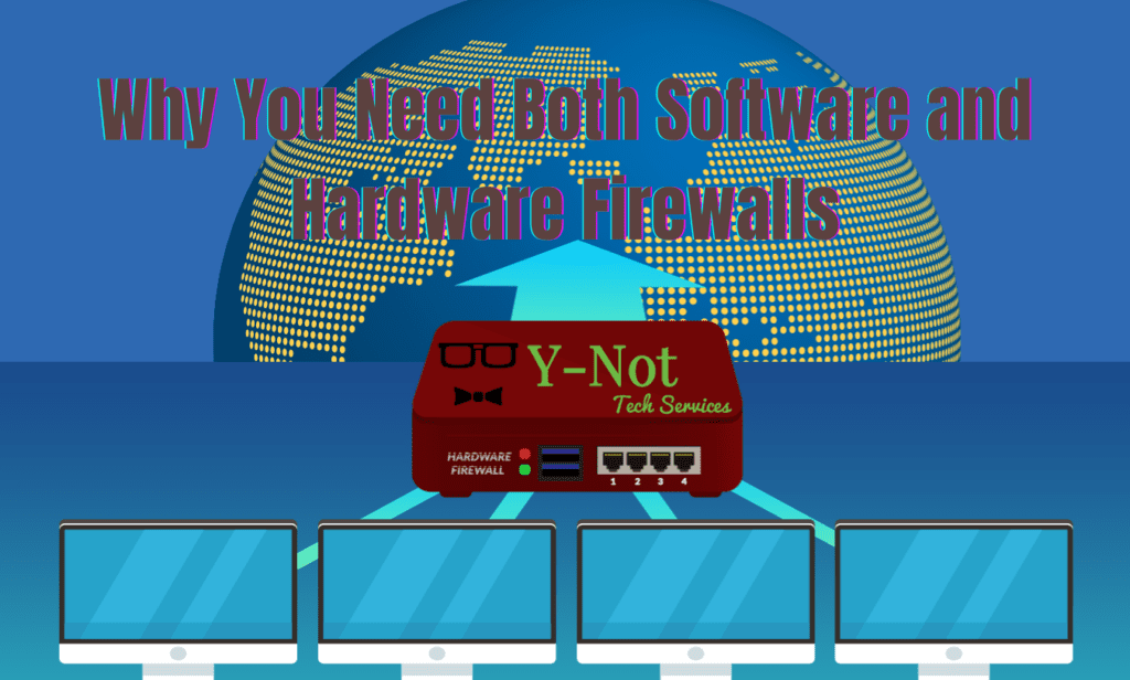 Why You Need Both Software And Hardware Firewalls Y Not Tech Services