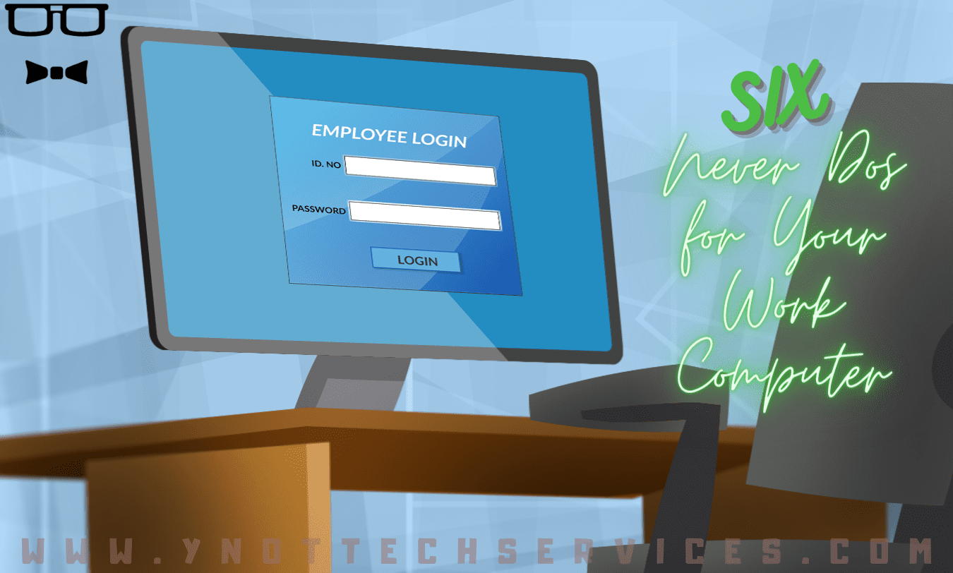 6 Never Dos for Your Work Computer | Y-Not Tech Services – Lethbridge ...